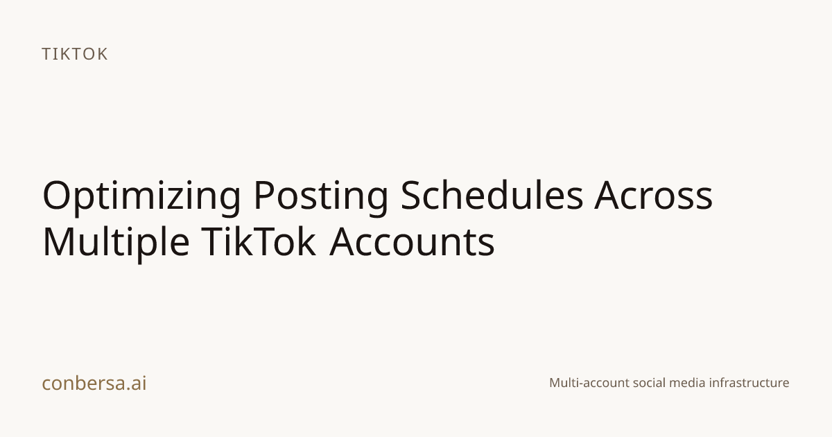 Optimizing Posting Schedules Across Multiple TikTok Accounts | Conbersa